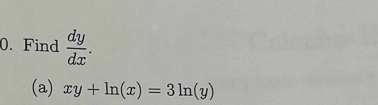 Solved Find dydx.(a) xy+ln(x)=3ln(y) | Chegg.com
