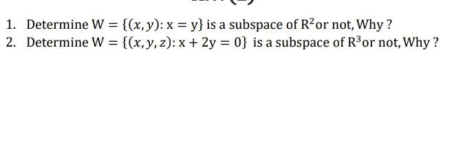Solved Determine W={(x,y):x=y} ﻿is a subspace of R2 ﻿or not, | Chegg.com