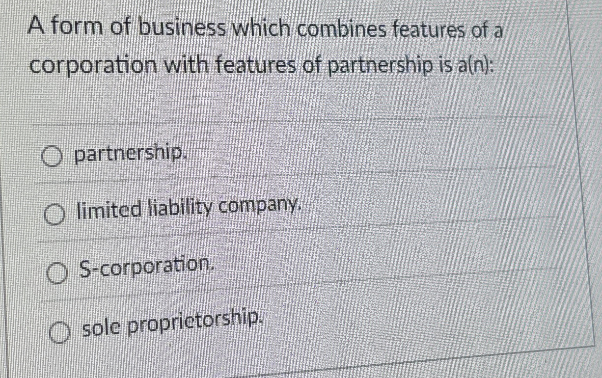 Solved A form of business which combines features of | Chegg.com