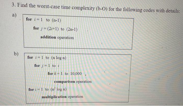 Solved 3. Find the worst-case time complexity (b-O) for the | Chegg.com