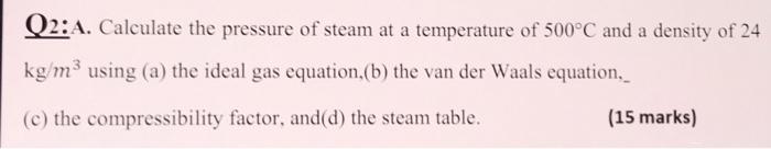 Solved Q2:A. Calculate the pressure of steam at a | Chegg.com