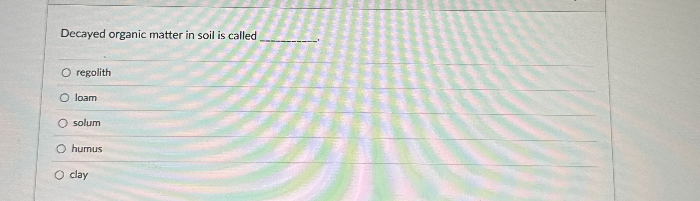 Solved Decayed organic matter in soil is | Chegg.com