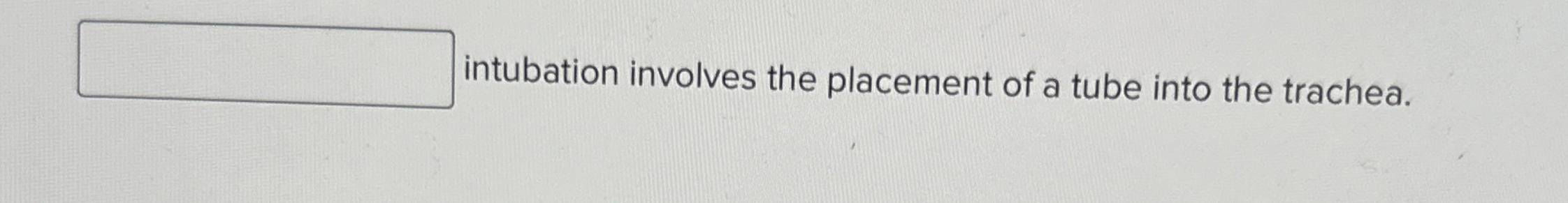 Solved ﻿intubation involves the placement of a tube into | Chegg.com