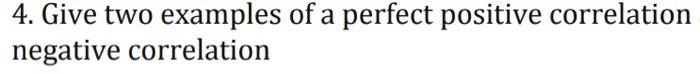 Solved 4. Give two examples of a perfect positive | Chegg.com