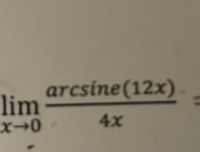 Solved limx→0arcsine(12x)4x= | Chegg.com