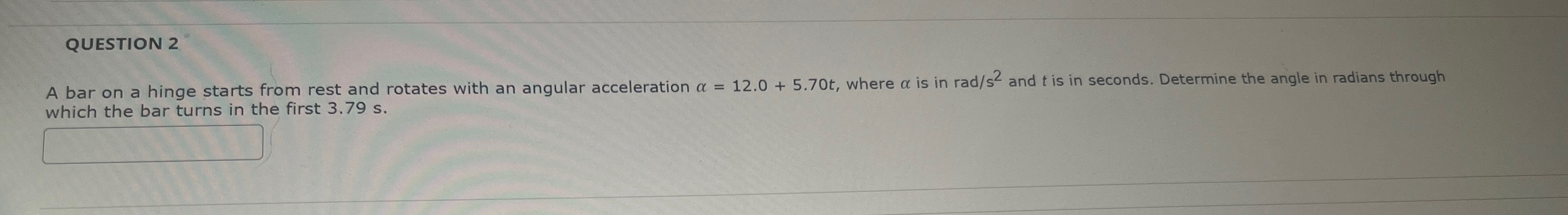 Solved QUESTION 2 ﻿which the bar turns in the first 3.79s. | Chegg.com