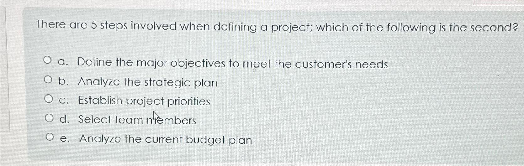 Solved There are 5 ﻿steps involved when defining a project; | Chegg.com