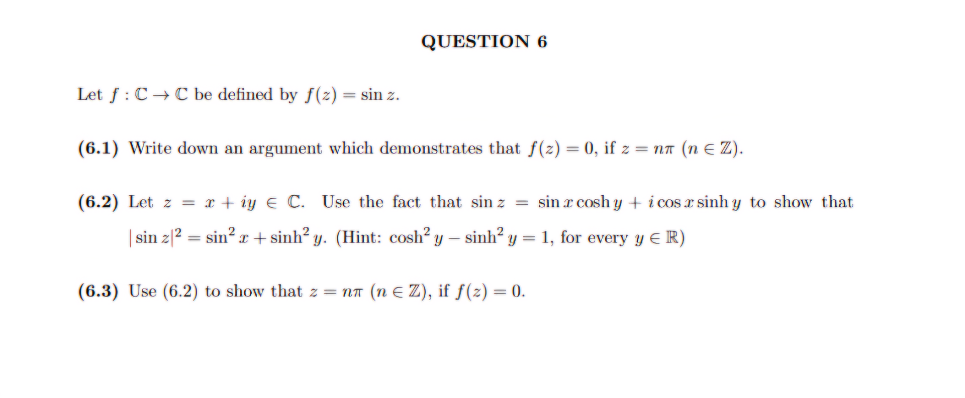 Solved QUESTION 6Let f:C→C ﻿be defined by f(z)=sinz.(6.1) | Chegg.com
