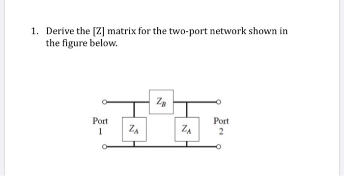 Solved 1. Derive the [2] matrix for the two-port network | Chegg.com