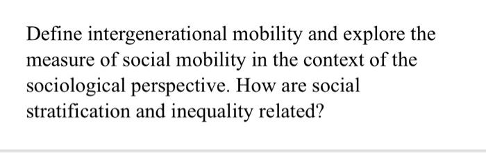 Define intergenerational mobility and explore the | Chegg.com