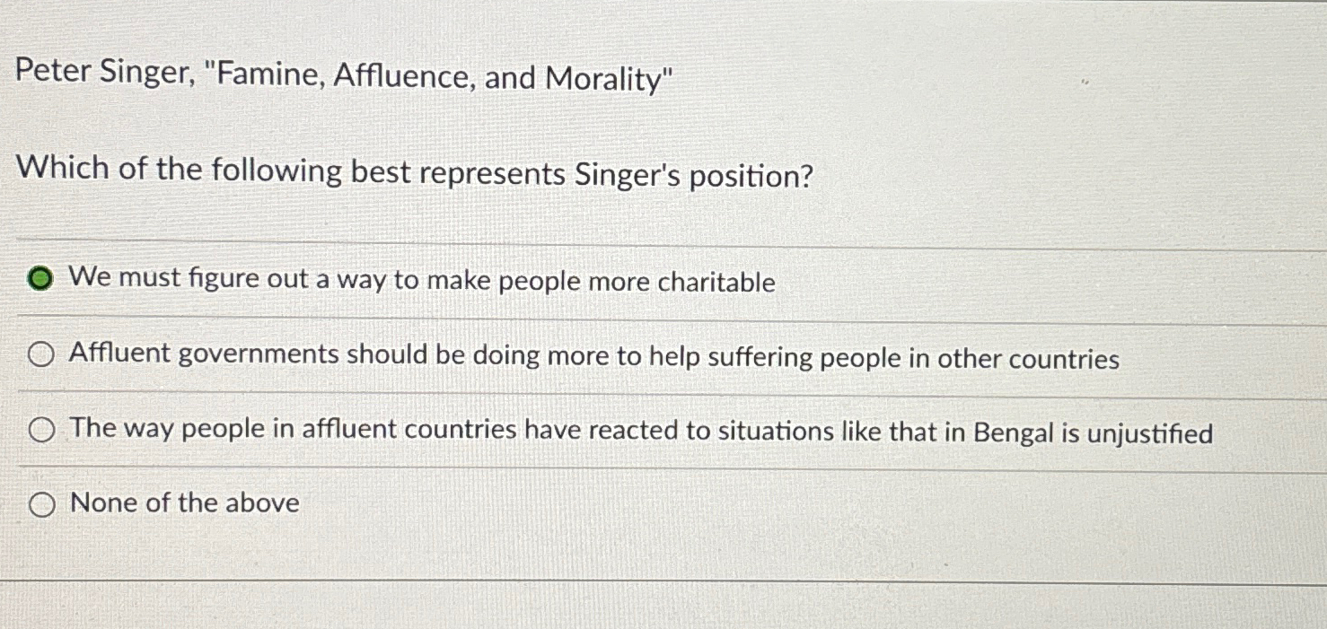 Solved Peter Singer, "Famine, Affluence, and Morality"Which | Chegg.com