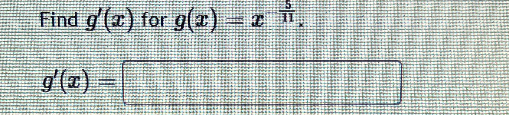 Solved Find g'(x) ﻿for g(x)=x-511.g'(x)= | Chegg.com