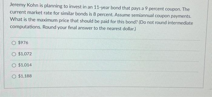 Solved Jeremy Kohn is planning to invest in an 11 -year bond | Chegg.com