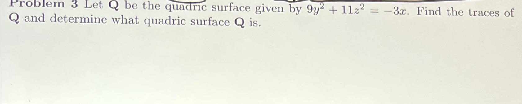 Solved Problem 3 ﻿Let Q ﻿be the quadric surface given by | Chegg.com