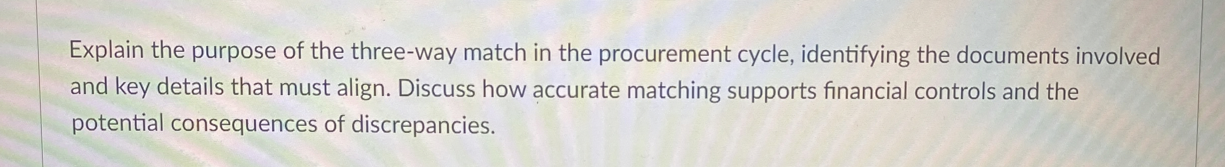Solved Explain the purpose of the three-way match in the | Chegg.com