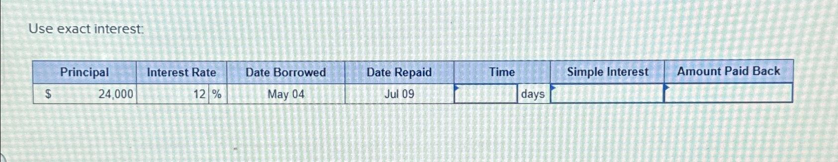 Solved Use exact interest:\table[[Principal,Interest | Chegg.com