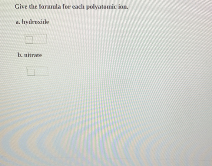 Solved Give the formula for each polyatomic ion. a. | Chegg.com