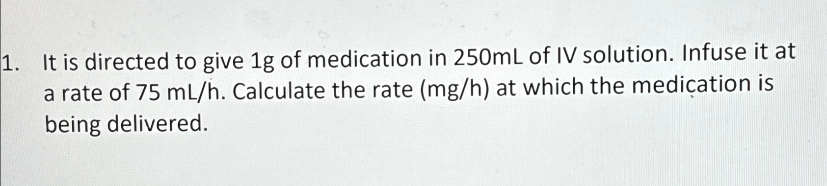 Solved It is directed to give 1g ﻿of medication in 250mL ﻿of | Chegg.com