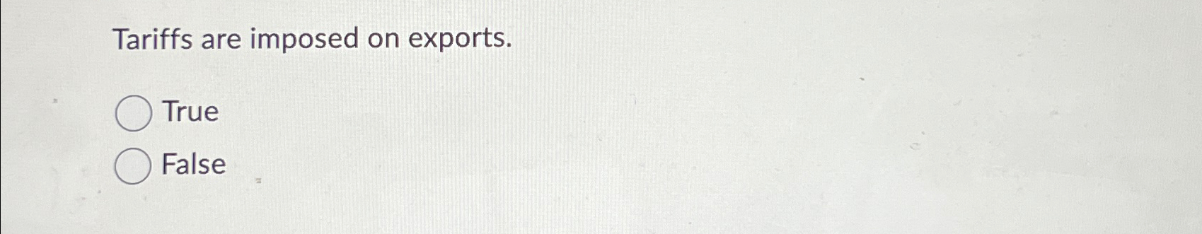 Solved Tariffs are imposed on exports.TrueFalse | Chegg.com