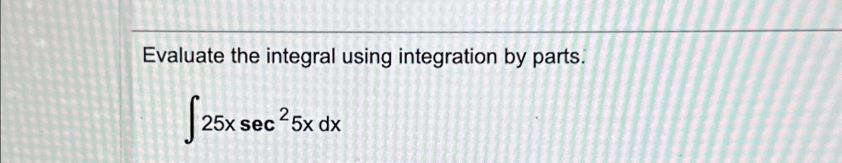 Solved Evaluate the integral using integration by | Chegg.com