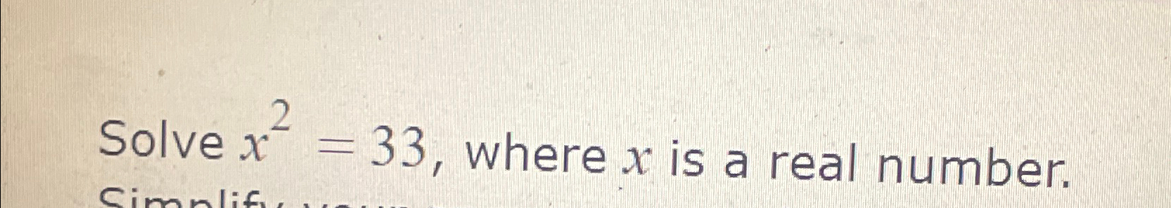 Solved Solve x2=33, ﻿where x ﻿is a real number. | Chegg.com