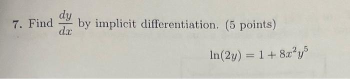 Solved 7. Find dxdy by implicit differentiation. (5 points) | Chegg.com