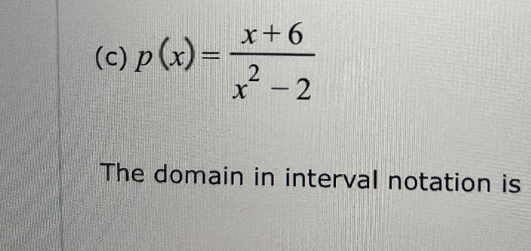 Solved No(c) p(x)=x+6x2-2The domain in interval notation is | Chegg.com