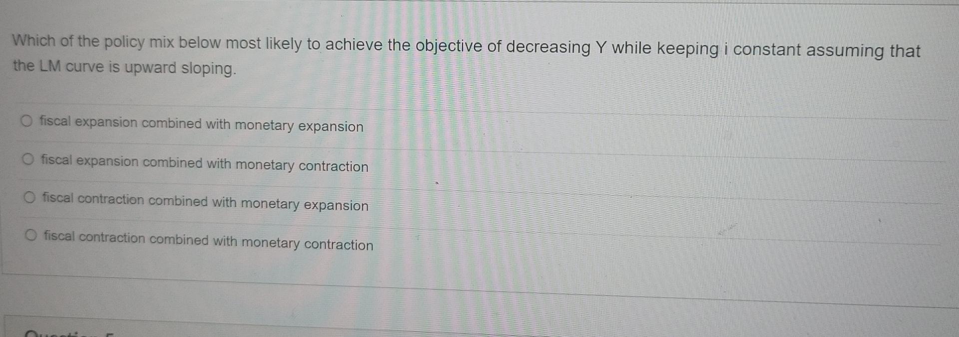 Solved Which of the policy mix below most likely to achieve | Chegg.com