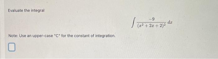 Solved Evaluate the integral ∫(x2+2x+2)2−9dx Note: Use an | Chegg.com
