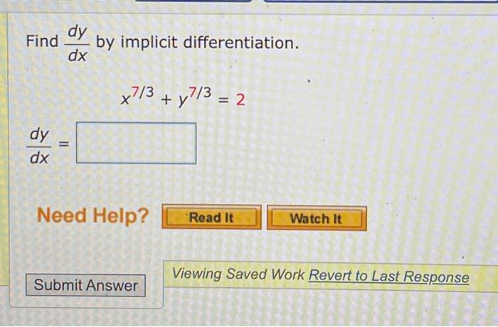 Solved Find dy dx by implicit differentiation. x7/3 + y7/3 = | Chegg.com