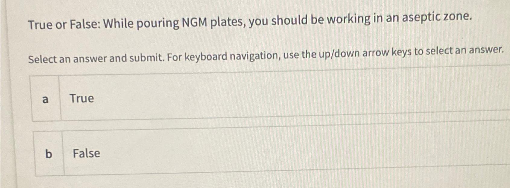 Solved True or False: While pouring NGM plates, you should | Chegg.com