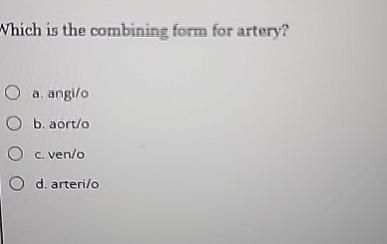 Solved Which is the combining form for artery?a. ﻿angi/ob. | Chegg.com