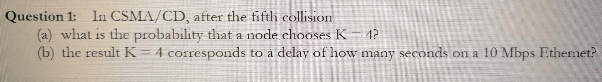 Solved Question 1: In CSMA/CD, after the fifth collision (a) | Chegg.com