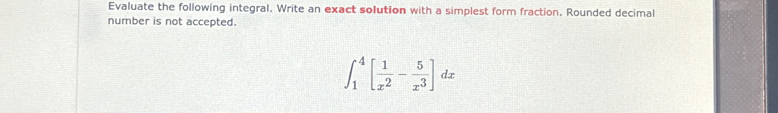 Solved Evaluate the following integral. Write an exact | Chegg.com