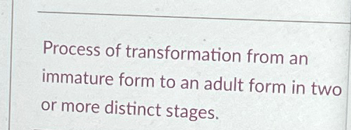 Solved Process of transformation from an immature form to an | Chegg.com