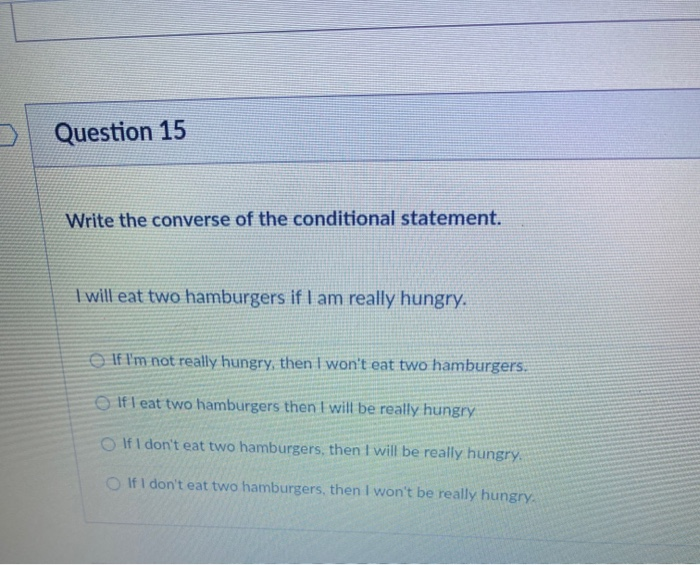 Solved Question 15 Write the converse of the conditional | Chegg.com