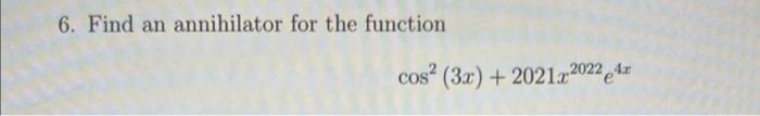 Solved 6. Find an annihilator for the function | Chegg.com