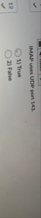 Solved IMAP uses UDP port 143.True12 2) ﻿False | Chegg.com