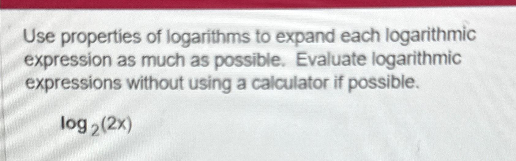 Solved Use Properties Of Logarithms To Expand Each