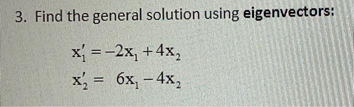 Solved 3. Find the general solution using eigenvectors: | Chegg.com