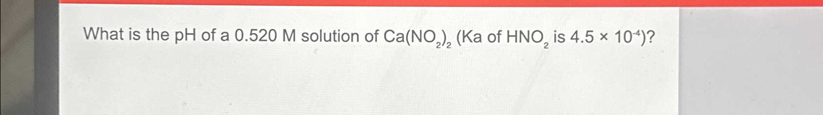Solved What is the pH ﻿of a 0.520M ﻿solution of of HNO2 ﻿is | Chegg.com