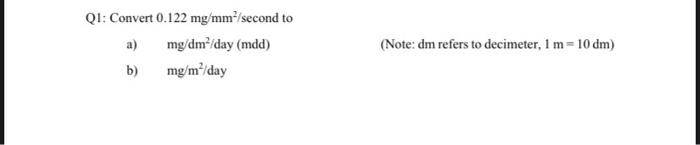 Solved Q1: Convert 0.122mg/mm2/second to a) mg/dm2/ day | Chegg.com