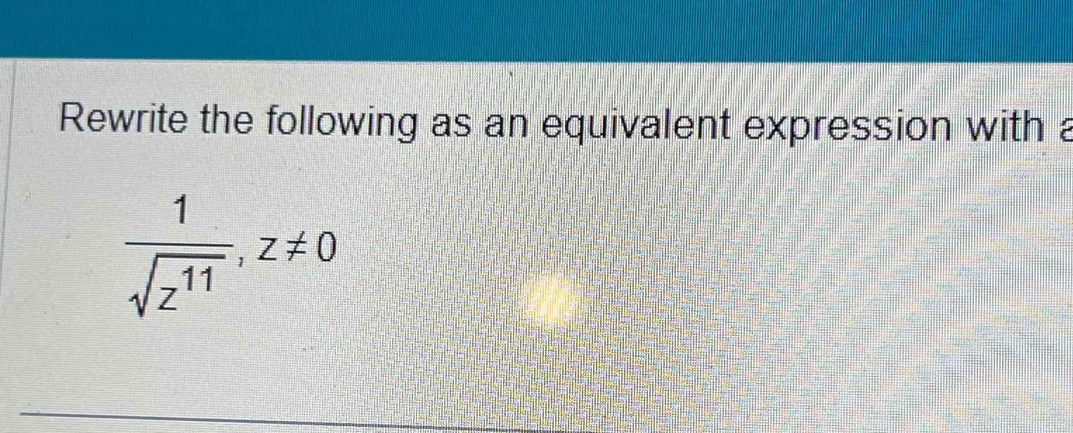Solved Rewrite the following as an equivalent expression | Chegg.com