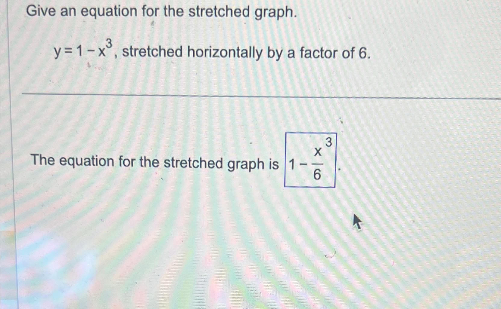 Solved Give an equation for the stretched graph.y=1-x3, | Chegg.com