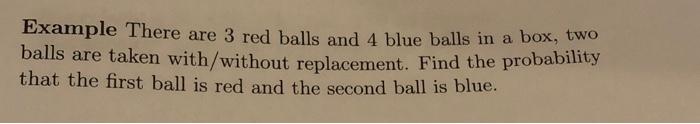 Solved Example There are 3 red balls and 4 blue balls in a | Chegg.com