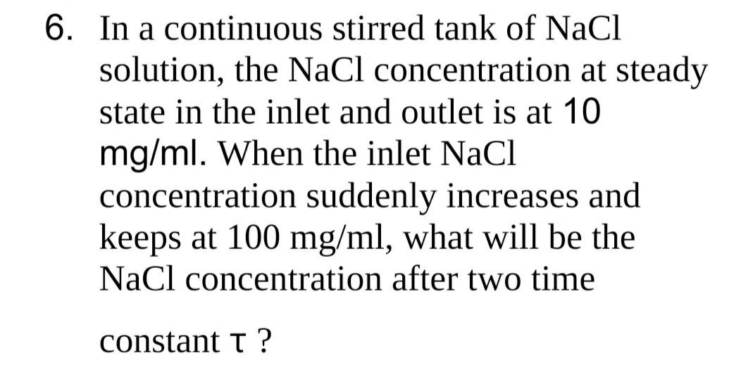 Solved 6. In a continuous stirred tank of NaCl solution, the | Chegg.com