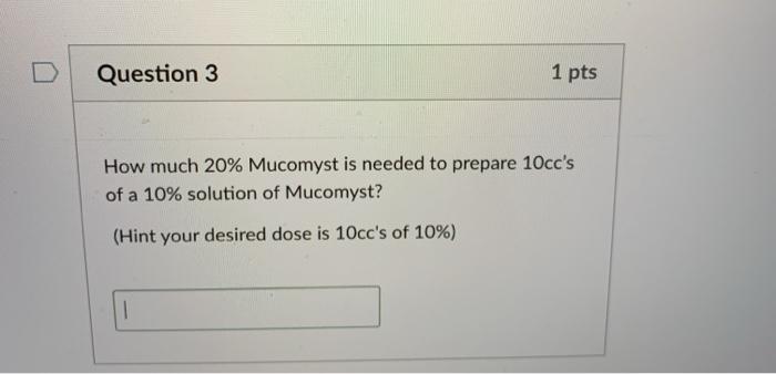 Solved Question 3 1 pts How much 20% Mucomyst is needed to | Chegg.com
