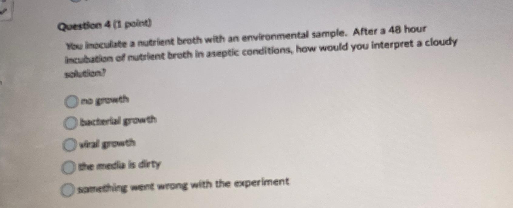 Solved Question 4 (1 ﻿point)You inoculate a mutrient broth | Chegg.com