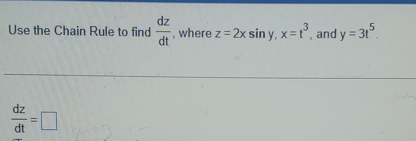 Solved Use the Chain Rule to find dtdz, where z=2xsiny,x=t3, | Chegg.com