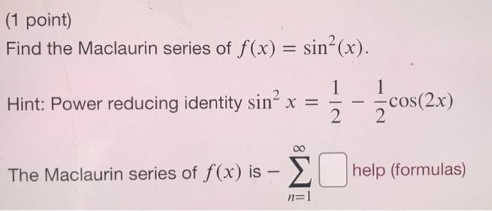 Solved (1 point) Find the Maclaurin series of f(x)=sin2(x). | Chegg.com